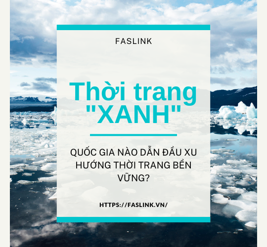 QUỐC GIA NÀO DẪN ĐẦU XU HƯỚNG THỜI TRANG BỀN VỮNG?